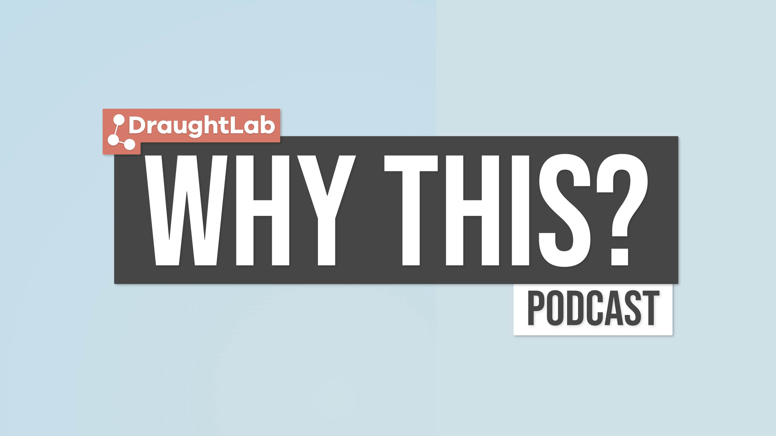 Why This Podcast | DraughtLab
